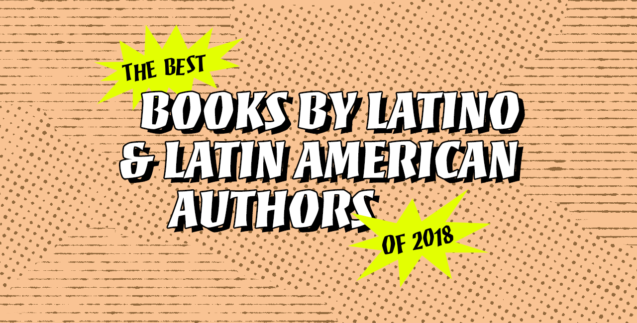 The Best Books by Latino and Latin American Authors of 2018