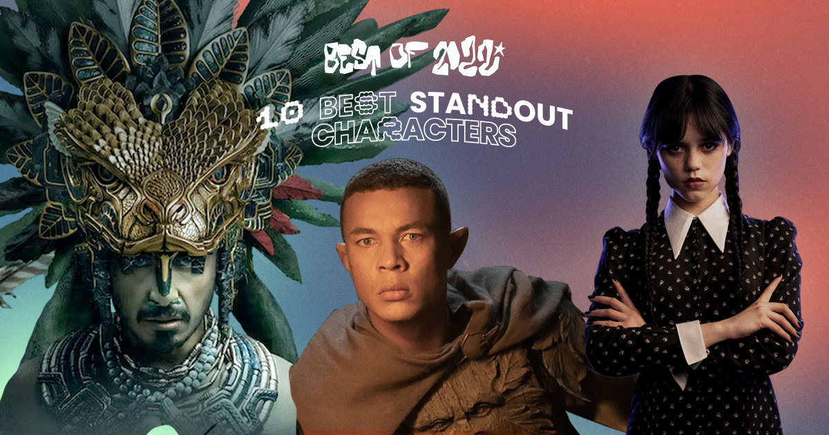 From Namor to Wednesday, Here Are the 10 Best Standout Characters of 2022